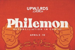 Philemon Introduction & Invitation – Reconciliation in Christ | Upwards ...